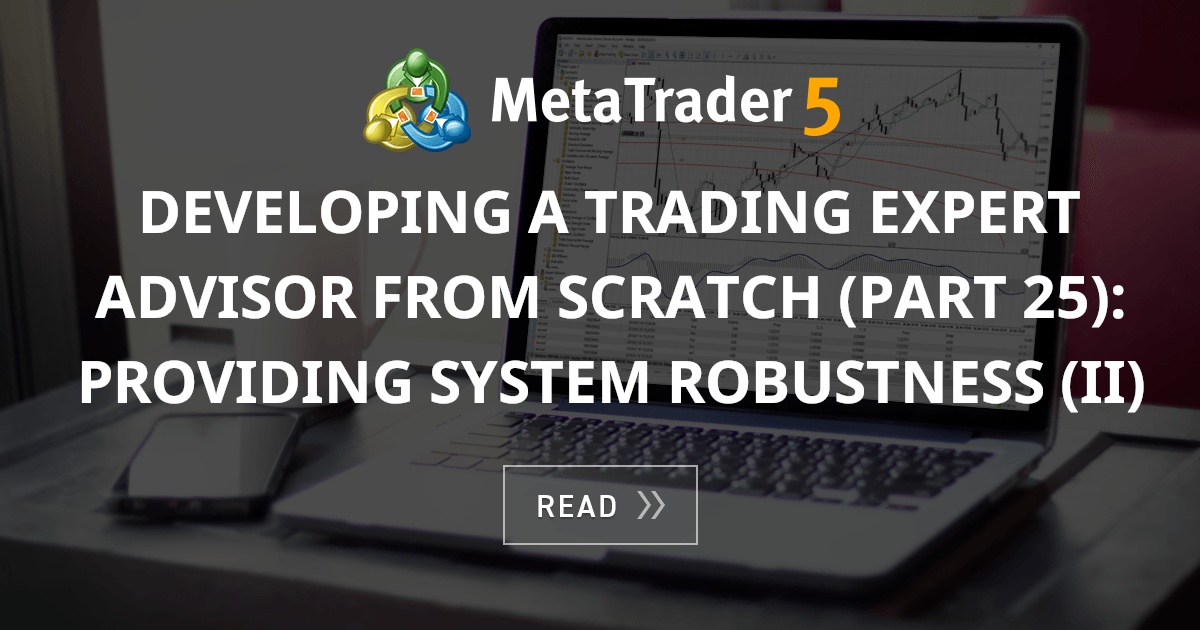 Developing A Trading Expert Advisor From Scratch Part 25 Providing System Robustness Ii 