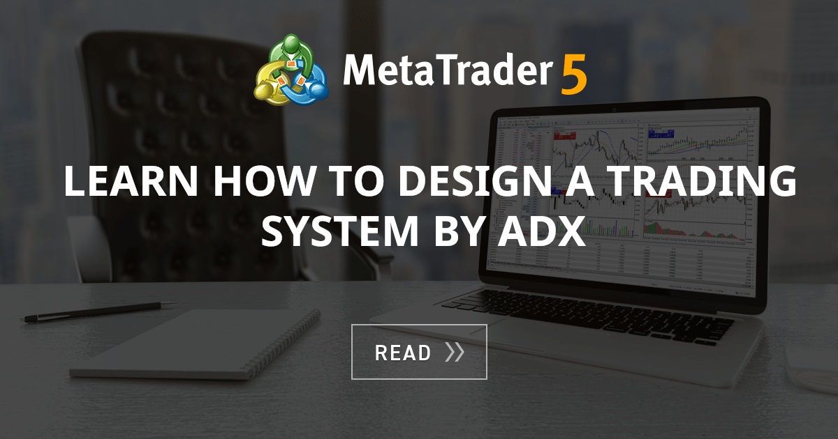 Learn how to design a trading system by ADX - MQL5 Articles