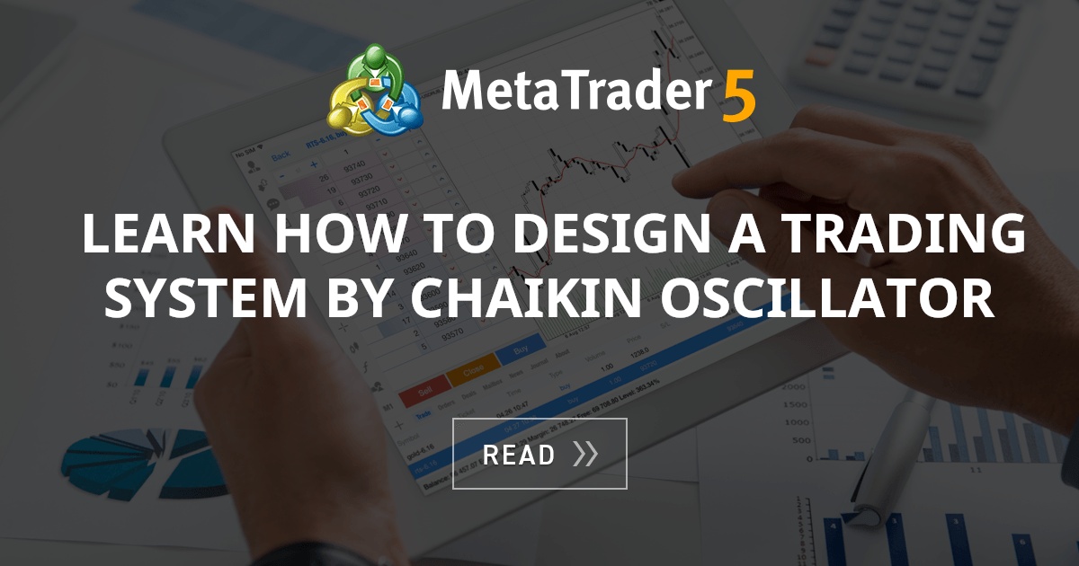 Learn How To Design A Trading System By Chaikin Oscillator Mql5 Articles