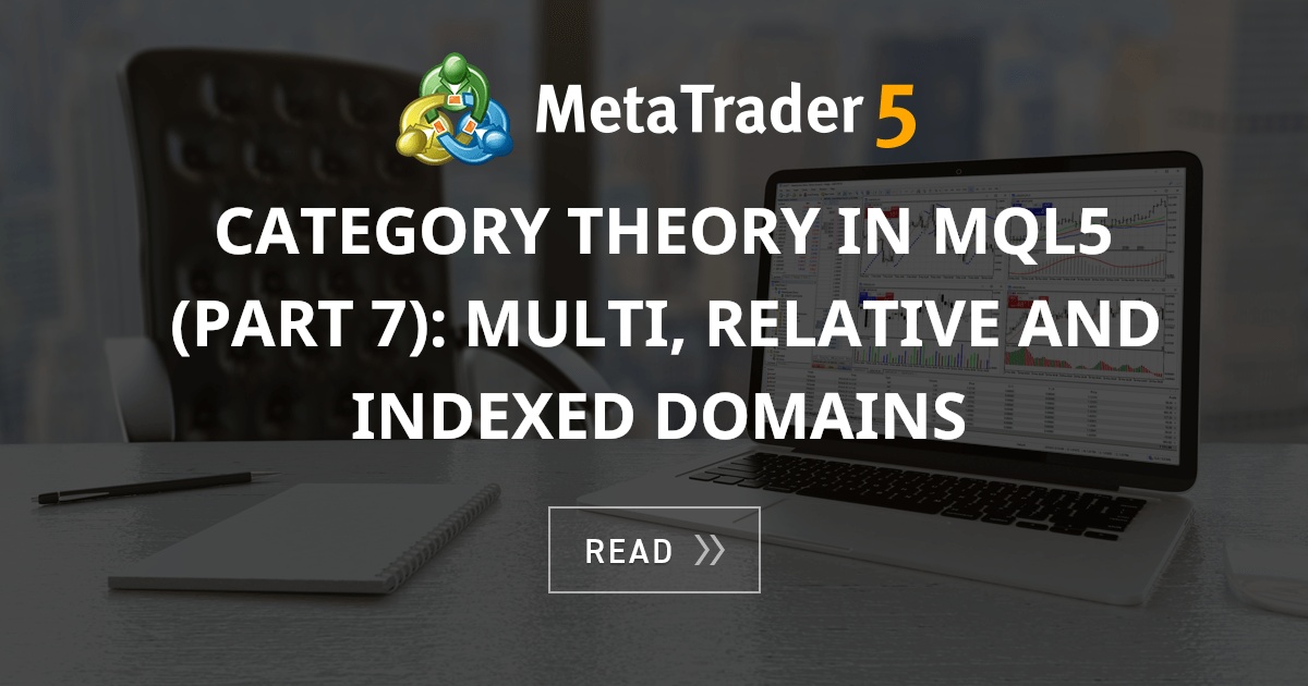 Category Theory In Mql5 Part 7 Multi Relative And Indexed Domains Mql5 Articles 8089