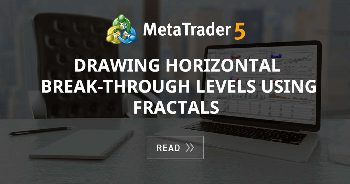 Drawing Horizontal Break-Through Levels Using Fractals - MQL4 Articles
