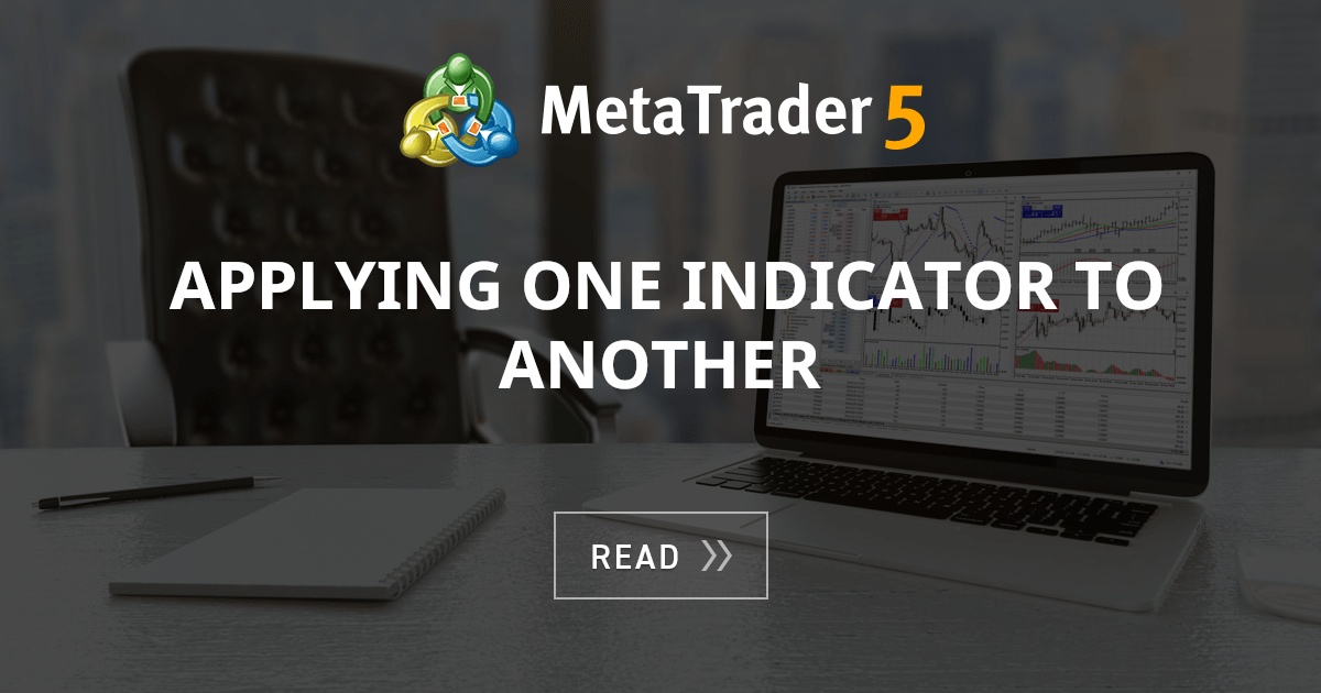 Applying One Indicator To Another Mql5 Articles 8951