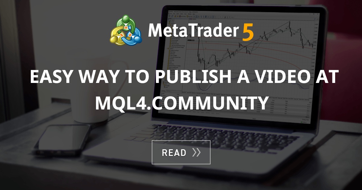 Easy Way to Publish a Video at MQL4.Community - MQL4 Articles