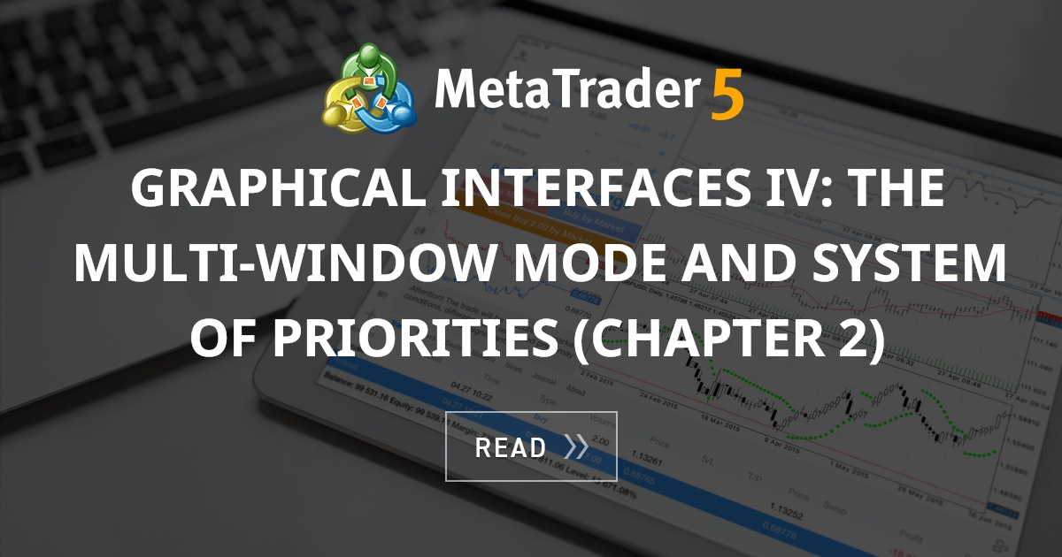 Graphical Interfaces IV: the Multi-Window Mode and System of Priorities (Chapter 2) - MQL5 Articles