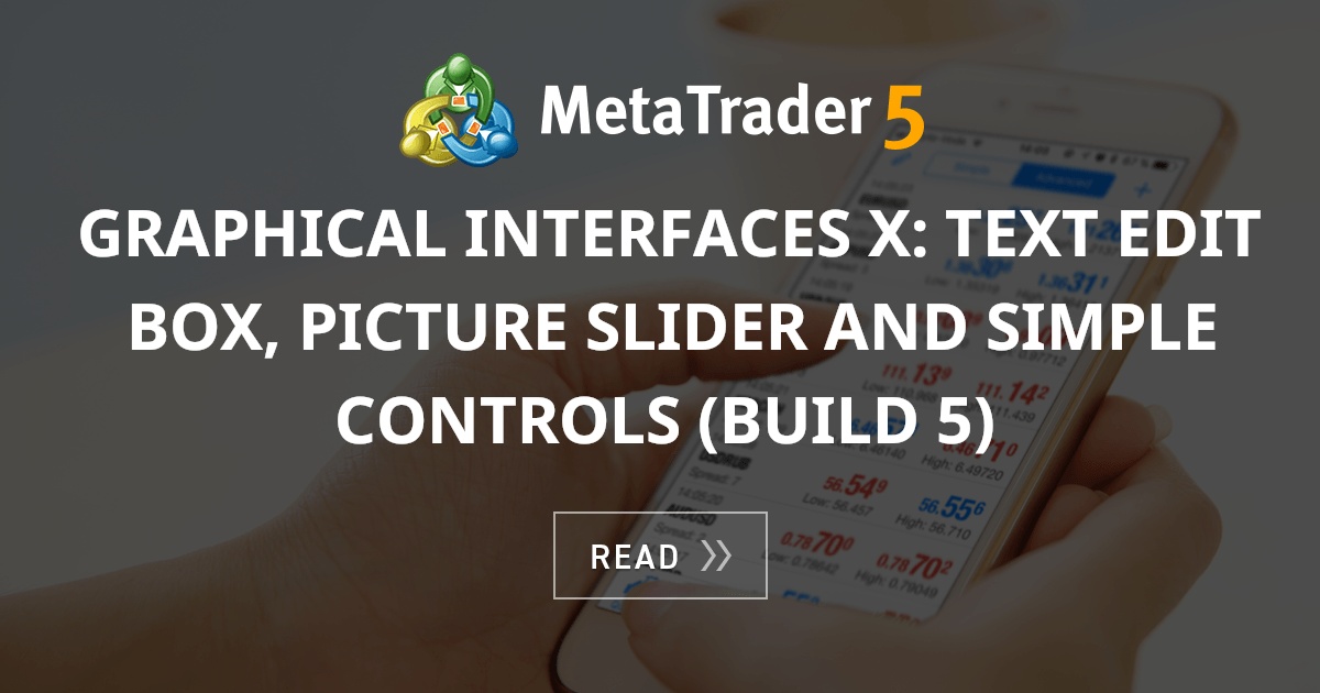Graphical Interfaces X Text Edit Box Picture Slider And Simple Controls Build 5 Mql5 Articles