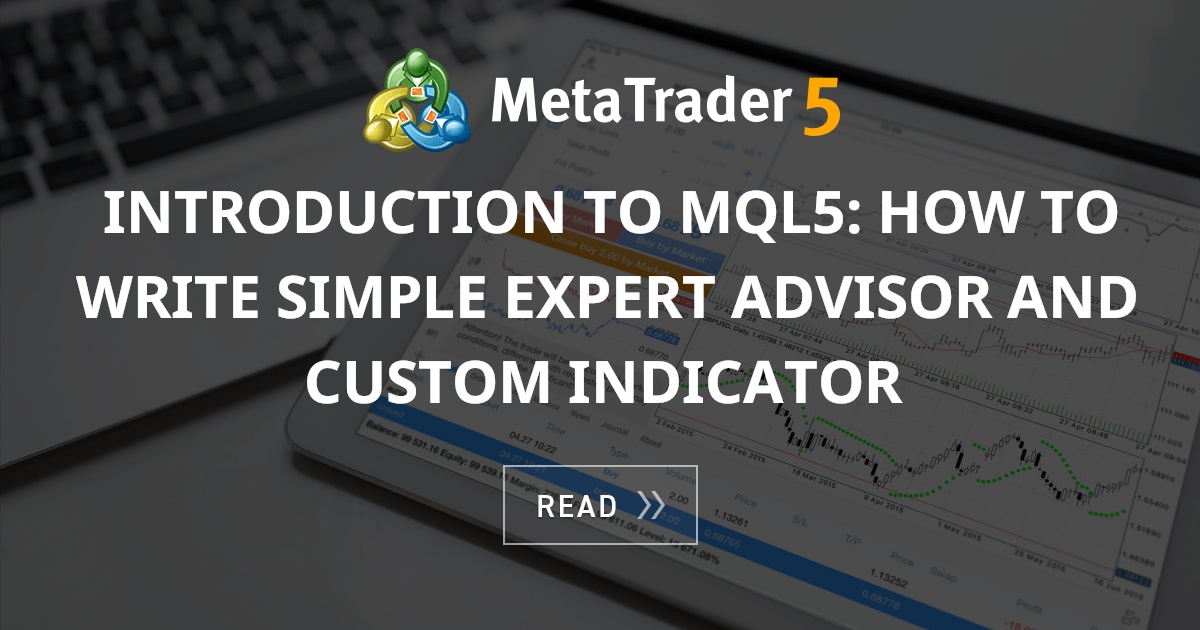 Introduction To Mql5 How To Write Simple Expert Advisor And Custom Indicator Mql5 Articles
