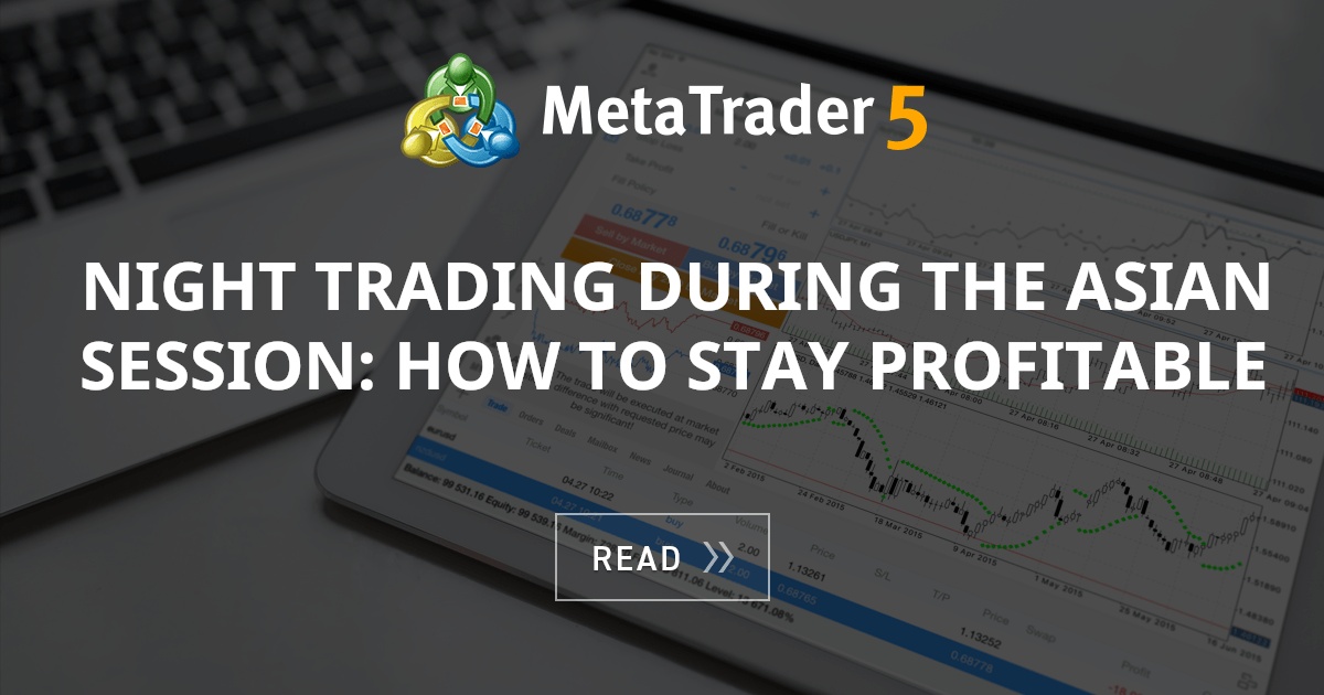 Night trading during the Asian session: How to stay profitable - MQL5 ...