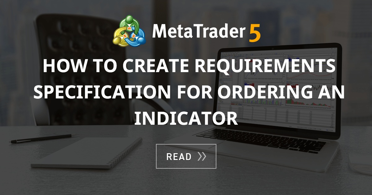 How To Create Requirements Specification For Ordering An Indicator Mql5 Articles 