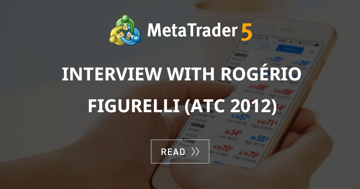 Interview with Rogério Figurelli (ATC 2012) - MQL5 Articles