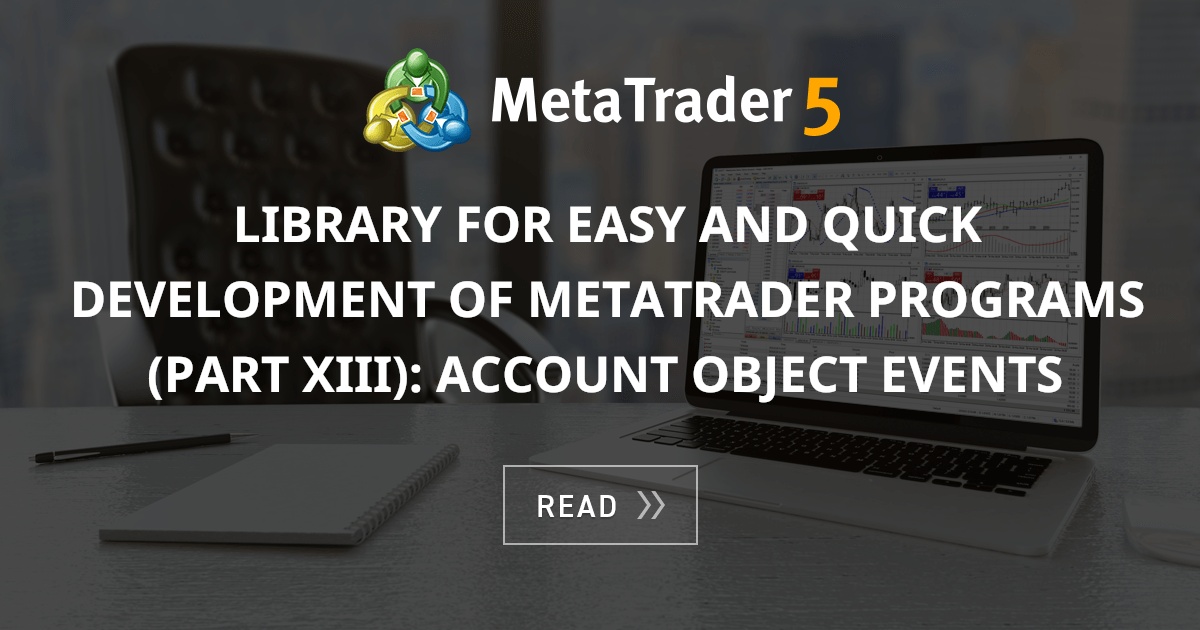 Library for easy and quick development of MetaTrader programs (part XIII): Account object events ...