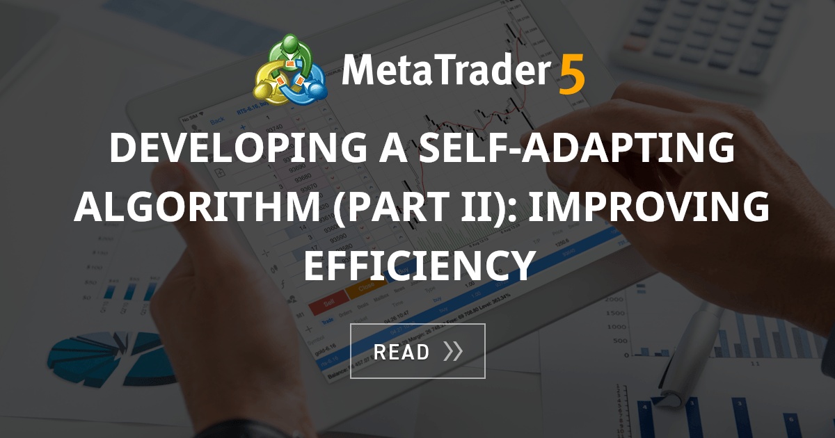 Developing a self-adapting algorithm (Part II): Improving efficiency - MQL5 Articles