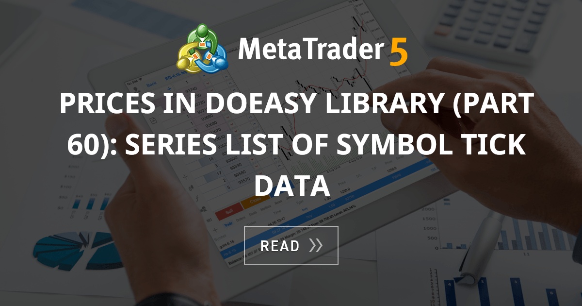 Prices In Doeasy Library Part 60 Series List Of Symbol Tick Data Mql5 Articles 