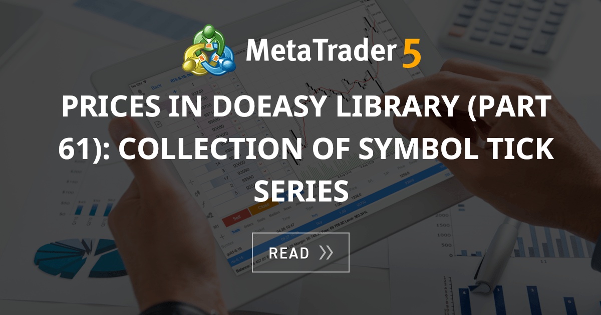 Prices In Doeasy Library Part 61 Collection Of Symbol Tick Series Mql5 Articles