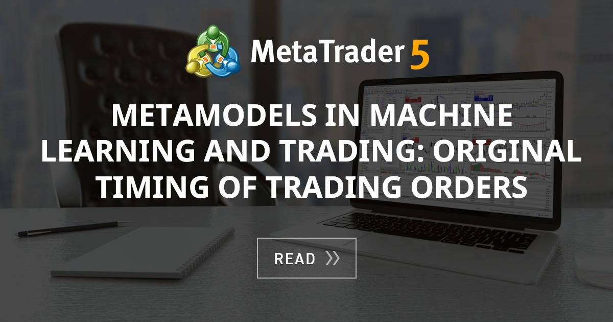 Metamodels in machine learning and trading: Original timing of trading ...