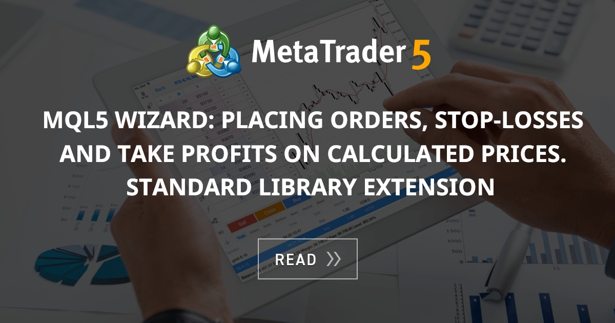 Mql5 Wizard Placing Orders Stop Losses And Take Profits On Calculated Prices Standard Library