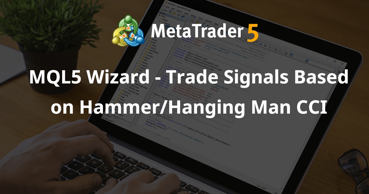 Free download of the 'MQL5 Wizard - Trade Signals Based on Hammer/Hanging Man CCI' expert by ...