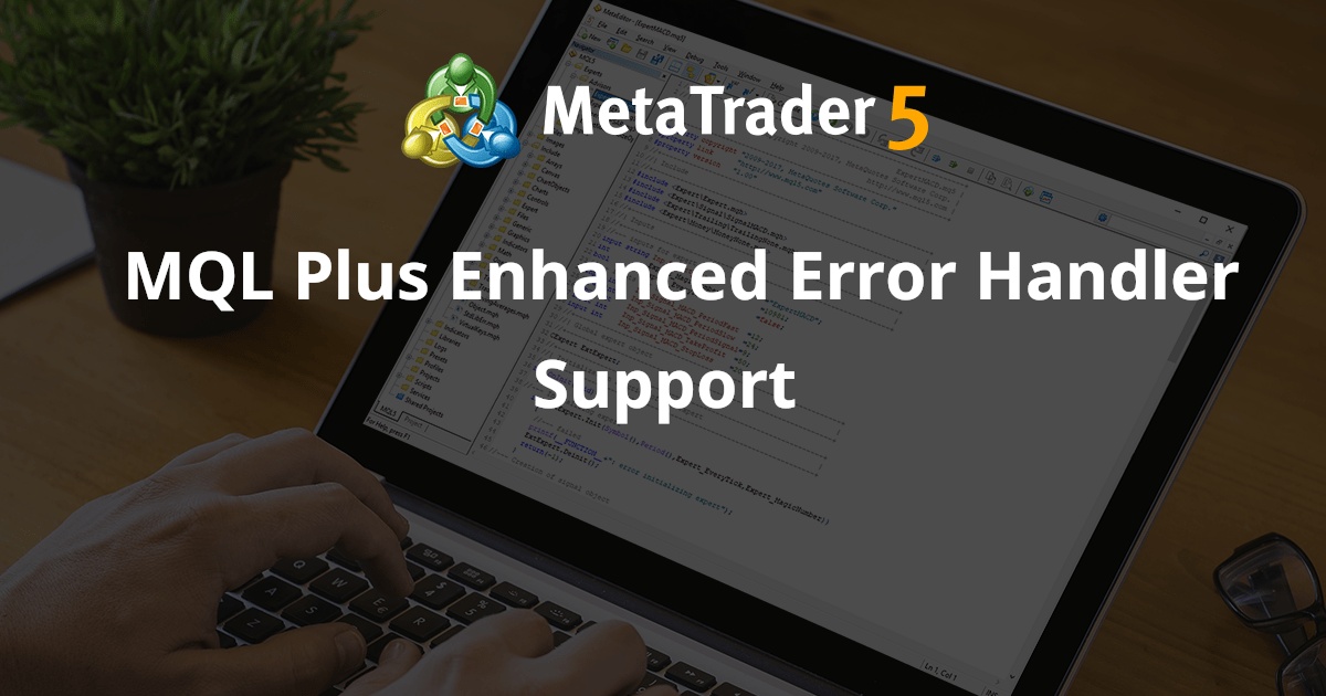 Free download of the 'MQL Plus Enhanced Error Handler Support' library ... Free download of the 'MQL Plus Enhanced Error Handler Support' library ...