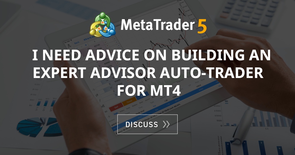 I Need Advice On Building An Expert Advisor Auto Trader For Mt4 Auto Trading Mql4 And 