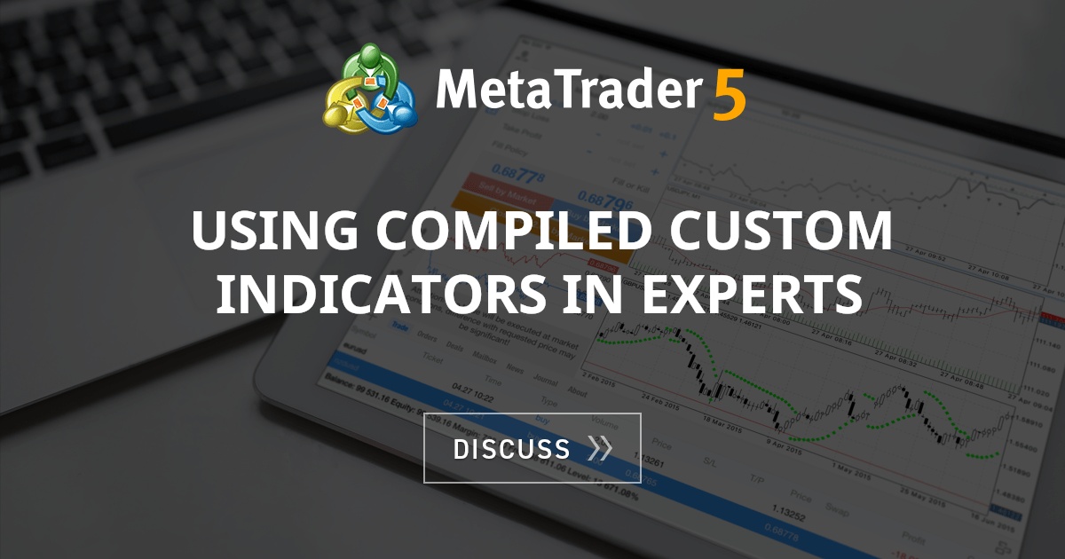 Using compiled custom indicators in experts - Indices - MQL4 and MetaTrader 4 - MQL4 programming ...