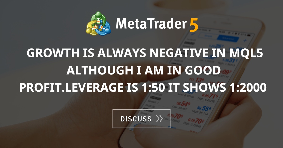 Growth Is Always Negative In Mql5 Although I Am In Good Profitleverage Is 150 It Shows 12000