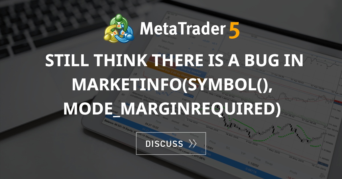 Still think there is a bug in MarketInfo(Symbol(), MODE_MARGINREQUIRED) - Free Forex Charts ...