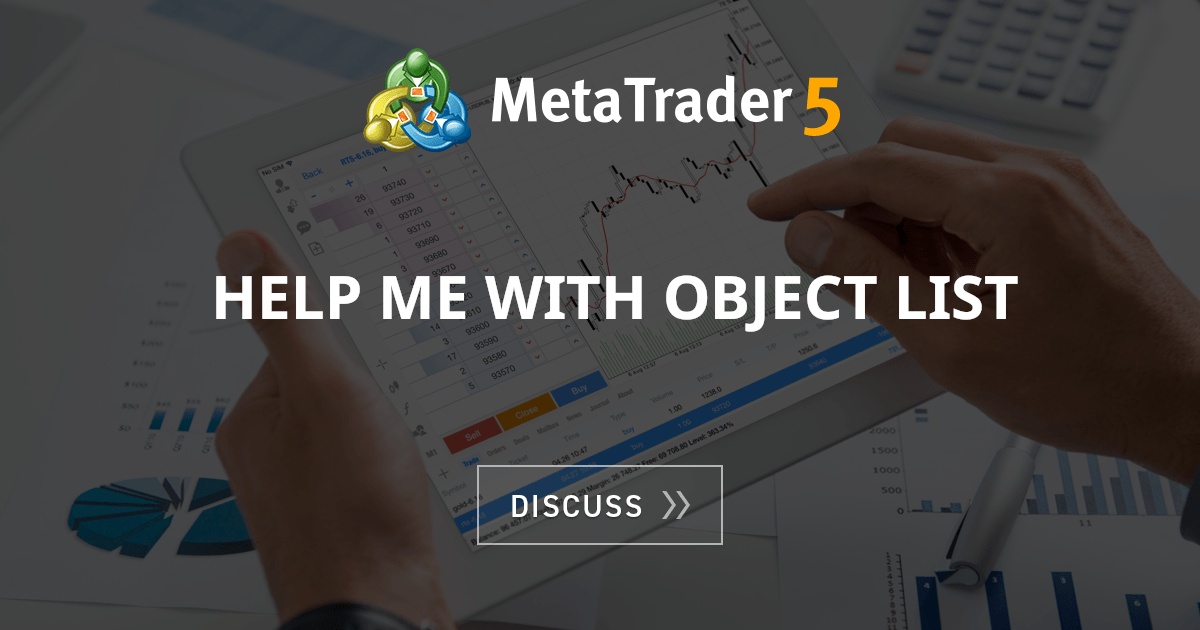 Help Me With Object List Metatrader 5 Mql4 And Metatrader 4 Mql4 Programming Forum