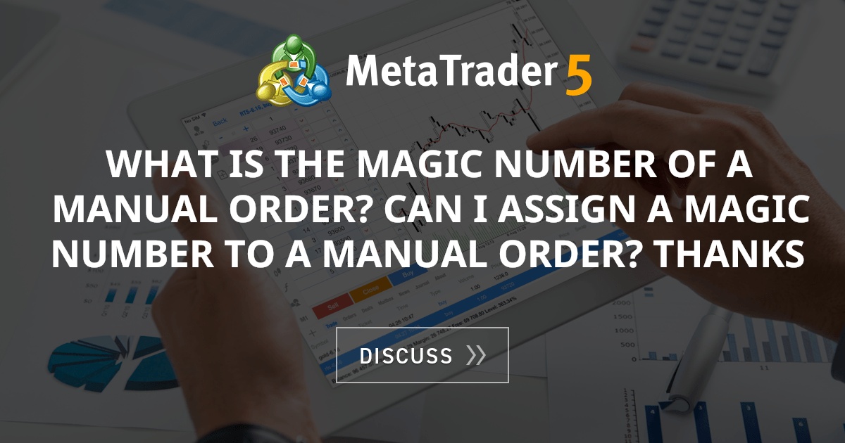 What is the magic number of a manual order? Can I assign a magic number ...