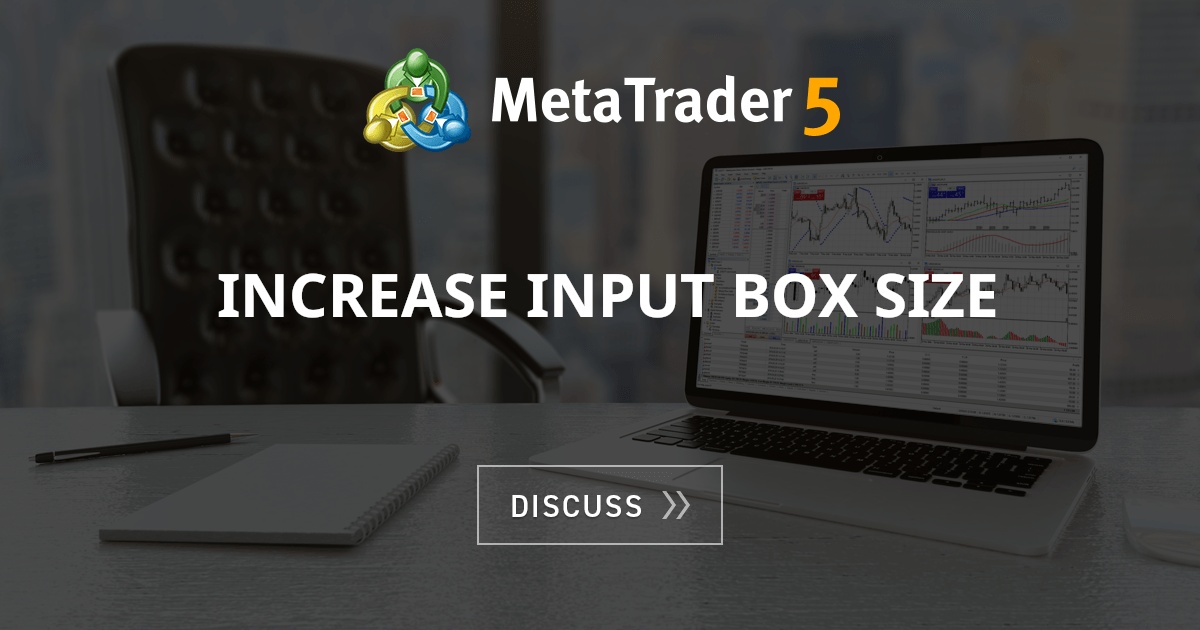Increase Input Box Size Breakout MQL4 And Metar 4 MQL4