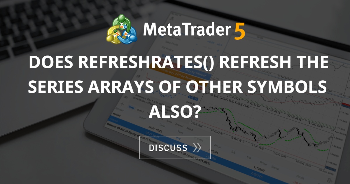 Does Refreshrates Refresh The Series Arrays Of Other Symbols Also Trading Signals Mql4