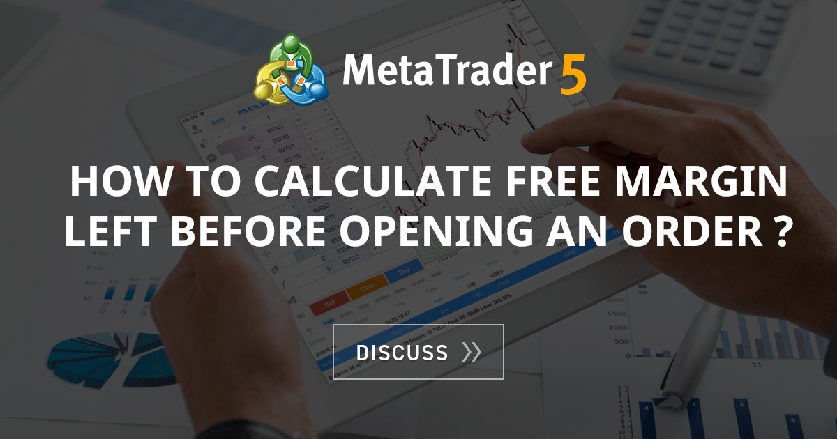 How to calculate free margin left before opening an order ? - Margin Calculate - MQL4 and ...
