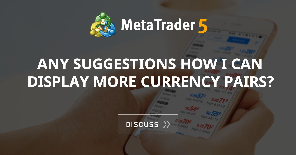 Any Suggestions How I Can Display More Currency Pairs Currency Trading Mql4 And Metatrader 
