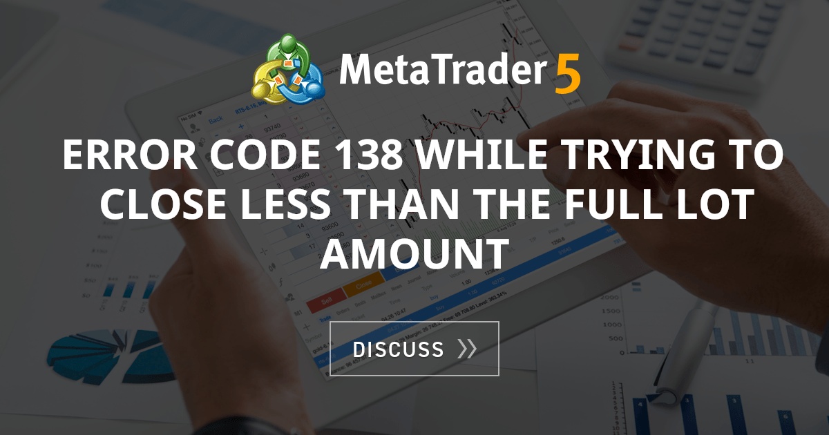Error Code 138 While Trying To Close Less Than The Full Lot Amount Take Profit Mql4 And