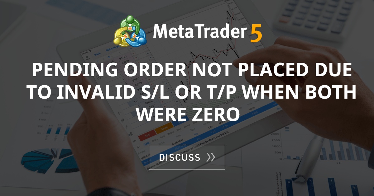 Pending Order Not Placed Due To Invalid Sl Or Tp When Both Were Zero Pricing Analysis Mql4