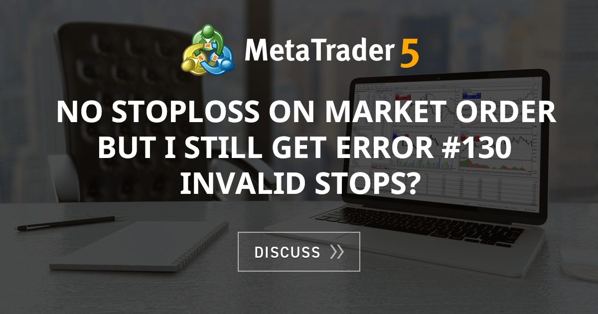 No StopLoss on market order but I still get Error #130 Invalid Stops? - Trading Platform - MQL4 ...