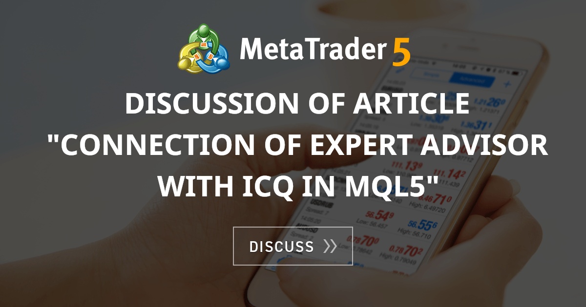 Discussion of article "Connection of Expert Advisor with ICQ in MQL5" - Expert Advisor ...