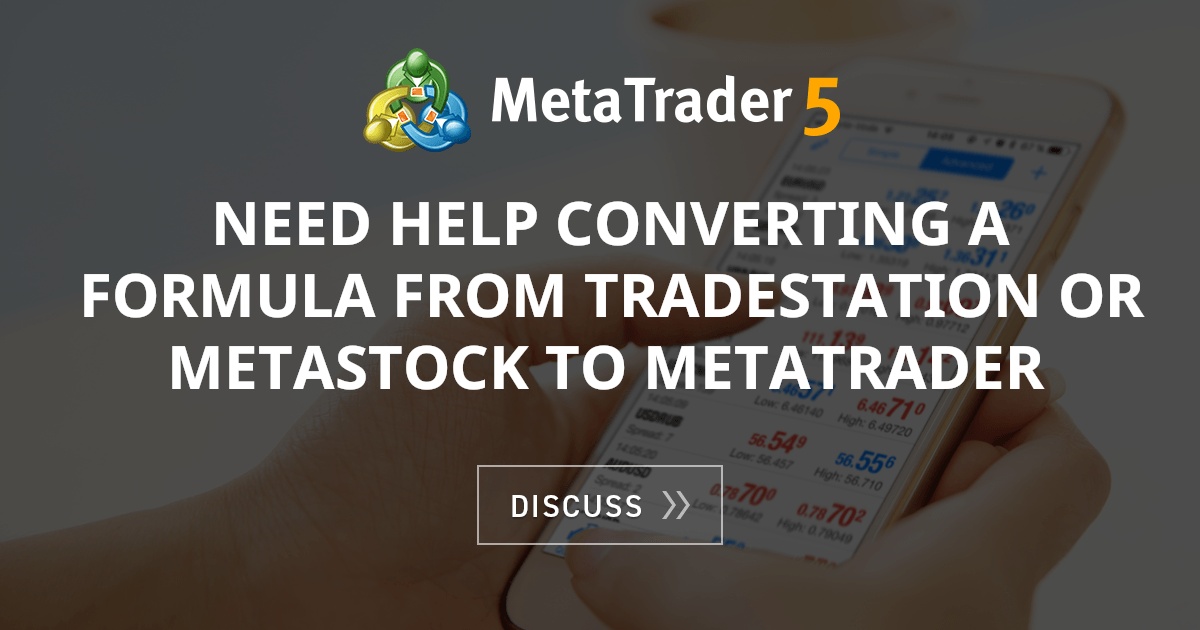Need Help Converting A Formula From Tradestation Or Metastock To Metatrader Trading Positions 
