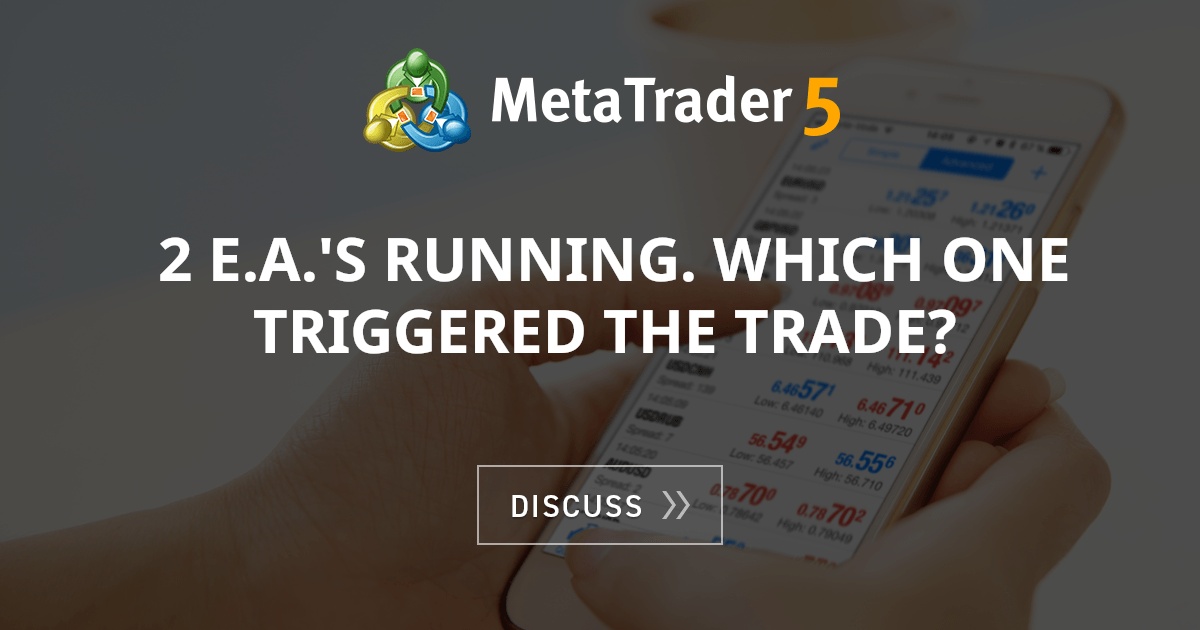 2 Eas Running Which One Triggered The Trade Automatic Trade Mql4 And Metatrader 4