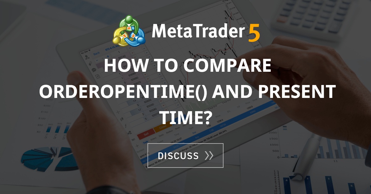 How to compare OrderOpenTime() and present time? - Indexes - MQL4 and MetaTrader 4 - MQL4 ...