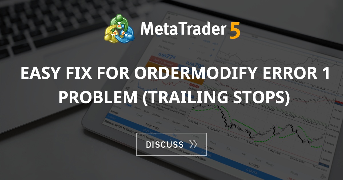 Easy fix for OrderModify error 1 problem (trailing stops) - EA Forum - MQL4 and MetaTrader 4 ...
