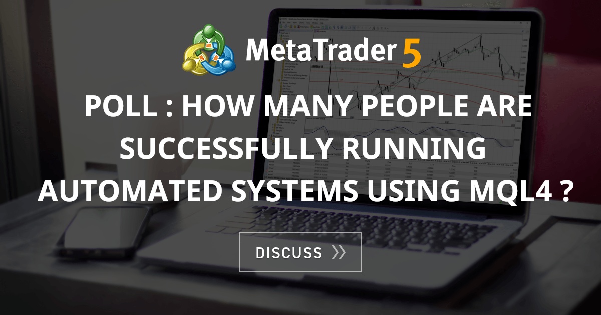 POLL : How many people are successfully running automated systems using MQL4 ? - Automated Forex ...