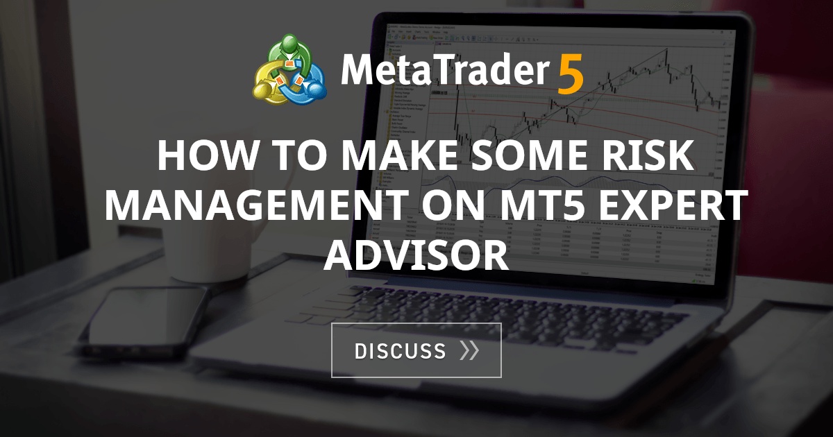 How To make some Risk Management on mt5 Expert Advisor - Expert Advisor ...