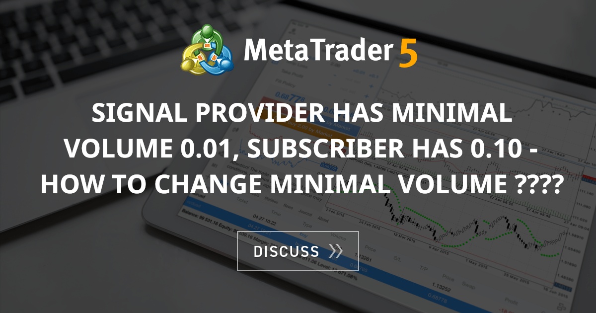 signal provider has minimal volume 0.01, subscriber has 0.10 - how to change minimal volume ...