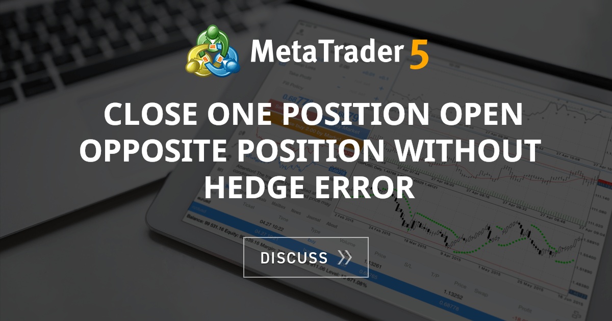 Close one position open opposite position without hedge error - Hedging of Positions - MQL4 and ...