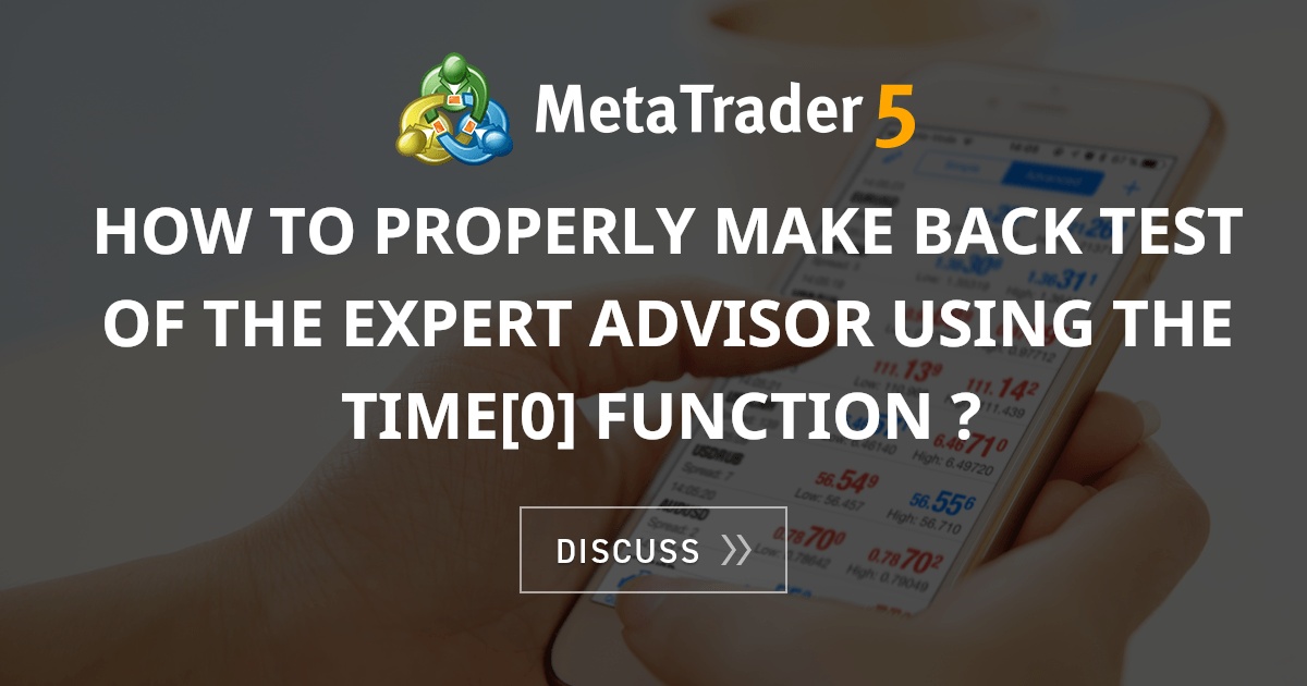 How To Properly Make Back Test Of The Expert Advisor Using The Time 0 Function Expert