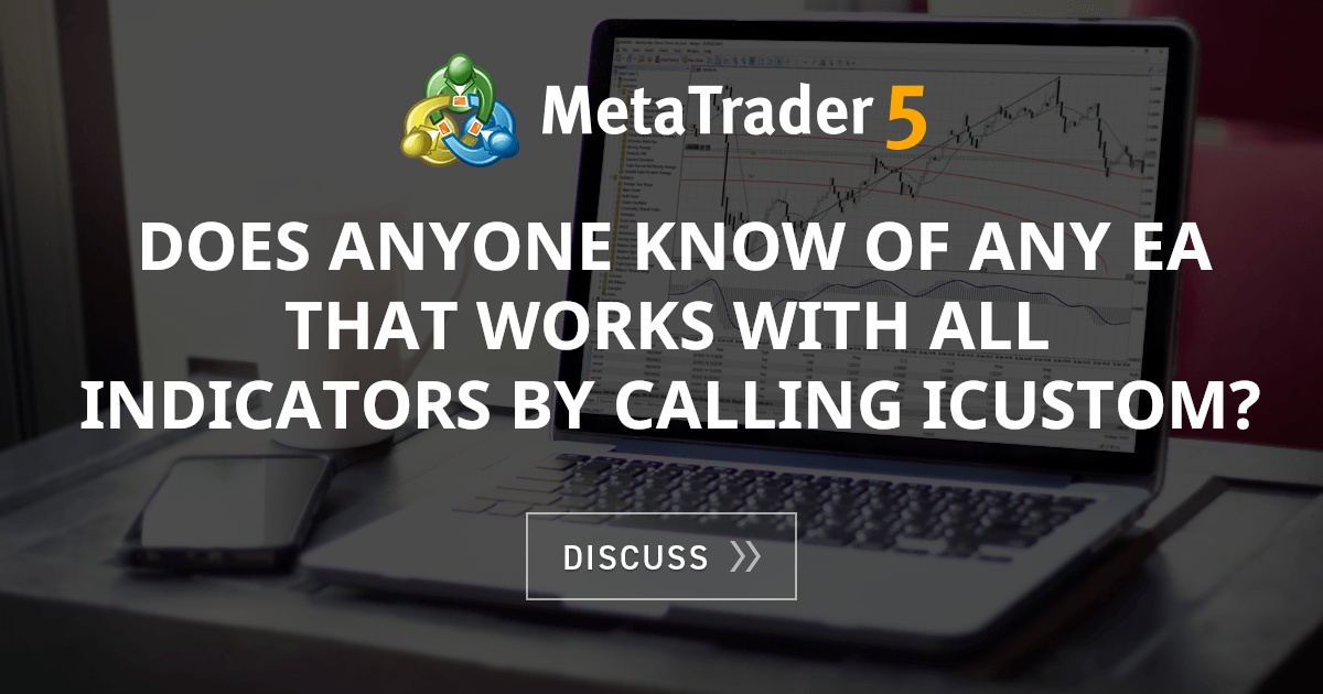 Does anyone know of any EA that works with all indicators by calling icustom? - Indices - MQL4 ...