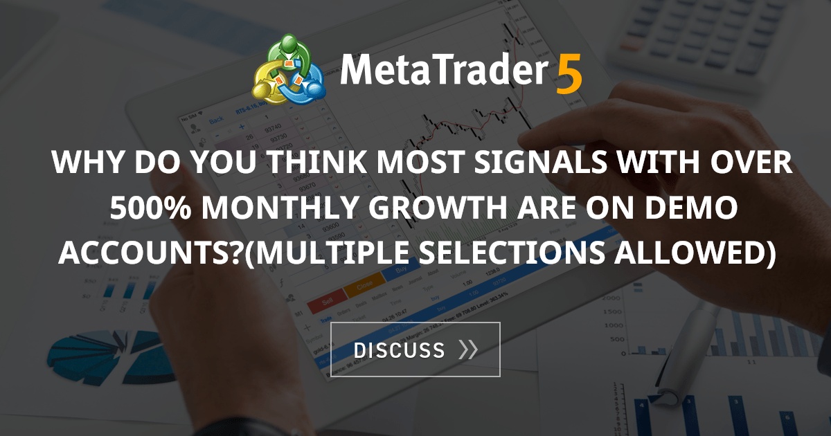 Why do you think most signals with over 500% monthly growth are on demo accounts?(multiple ...