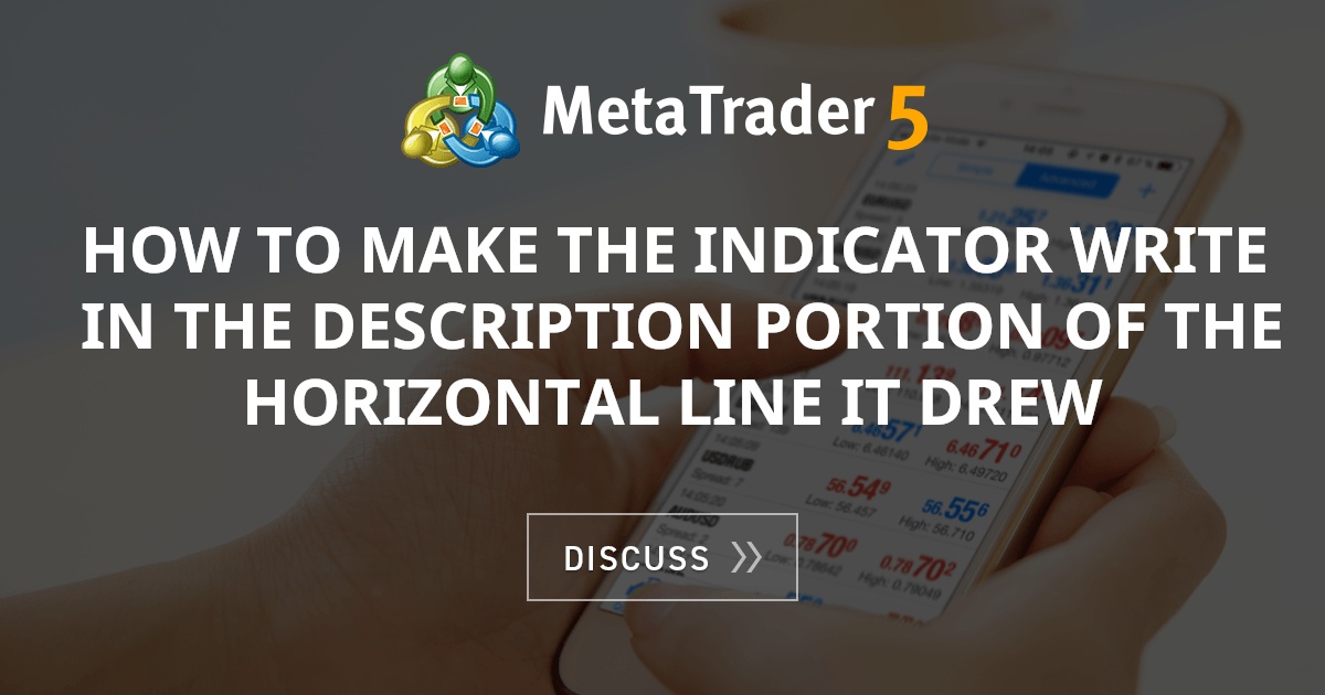 How to make the Indicator write in the DESCRIPTION portion of the horizontal line it drew ...