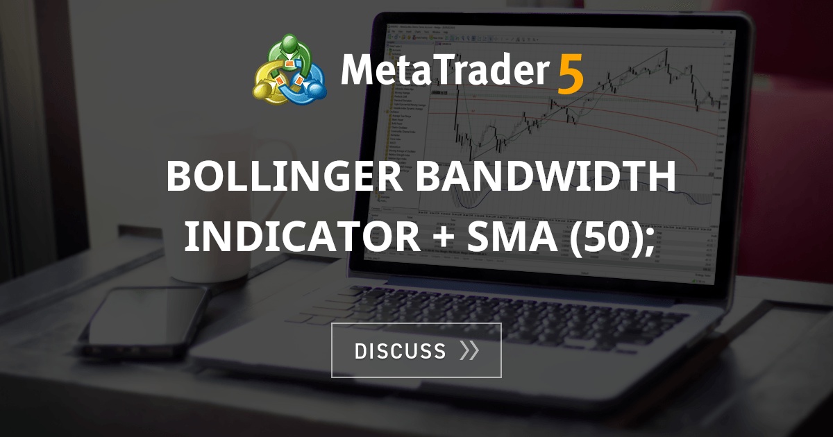 Bollinger Bandwidth indicator + SMA (50); - Moving Average, MA - MQL4 and MetaTrader 4 - MQL4 ...