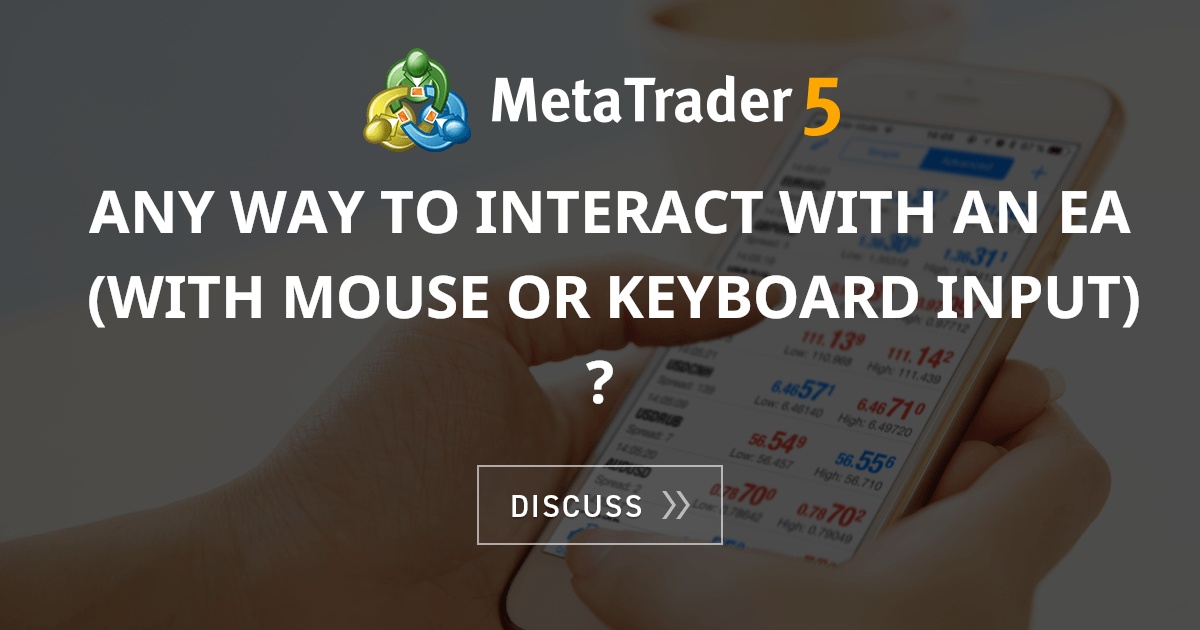 Any Way to Interact With an EA (with mouse or keyboard input) ? - Reversal Trend - MQL4 and ...