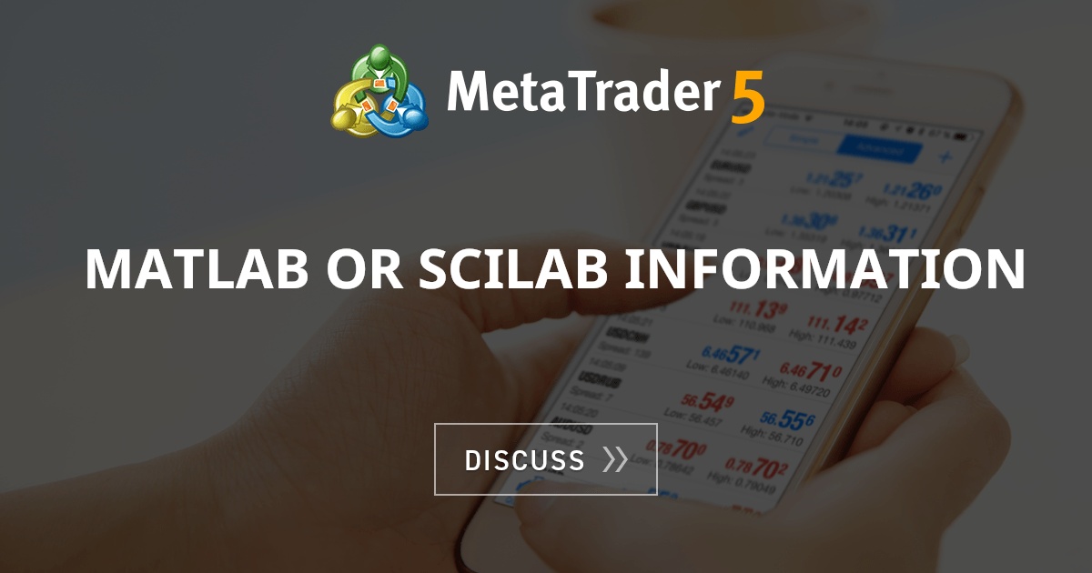 MatLab or SciLab information - Free Trading - MQL4 and MetaTrader 4 - MQL4 programming forum